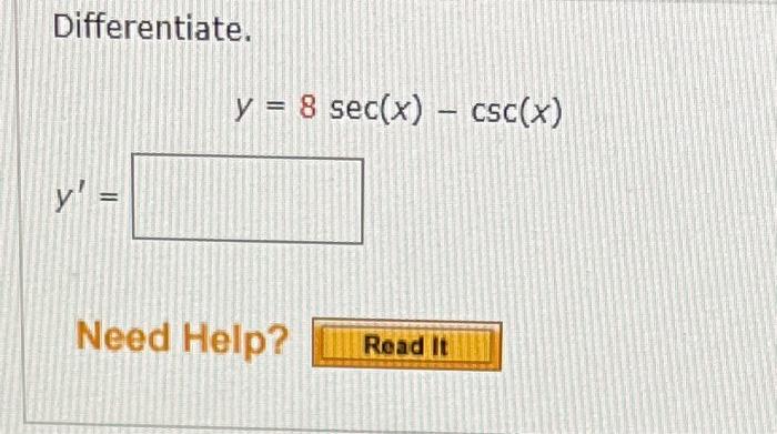 Solved Differentiate. y = 8 sec(x) - csc(x) y' = Need Help? | Chegg.com