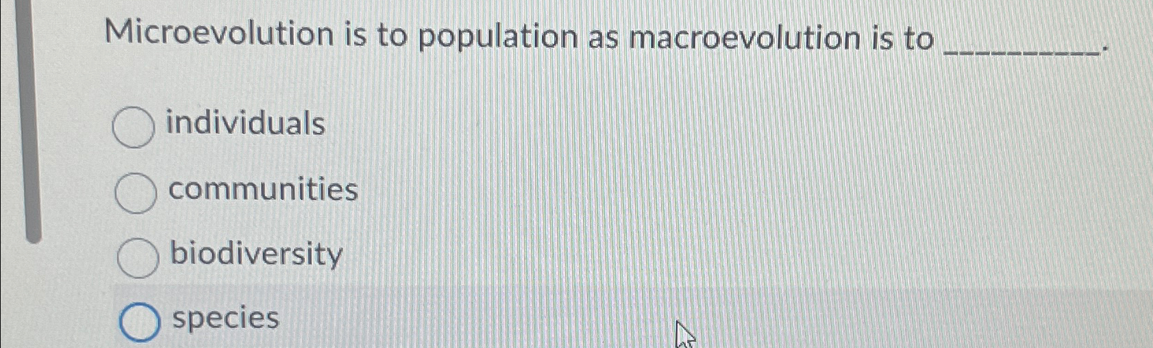 Solved Microevolution is to population as macroevolution is | Chegg.com