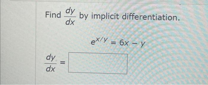 Solved Find dxdy by implicit differentiation. dxdy= | Chegg.com