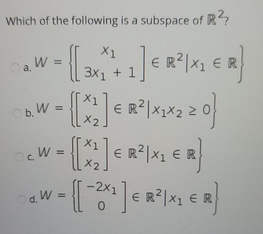 Solved Which of the following is a subspace of R2? X1 a. W= | Chegg.com