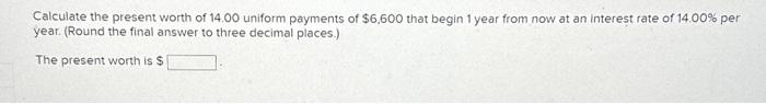 Solved Calculate the present worth of 14.00 uniform payments | Chegg.com