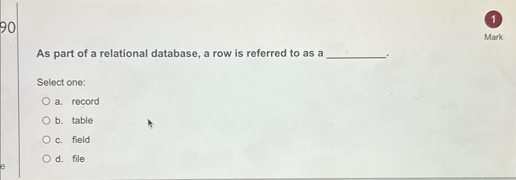 Solved 1MarkAs part of a relational database, a row is | Chegg.com