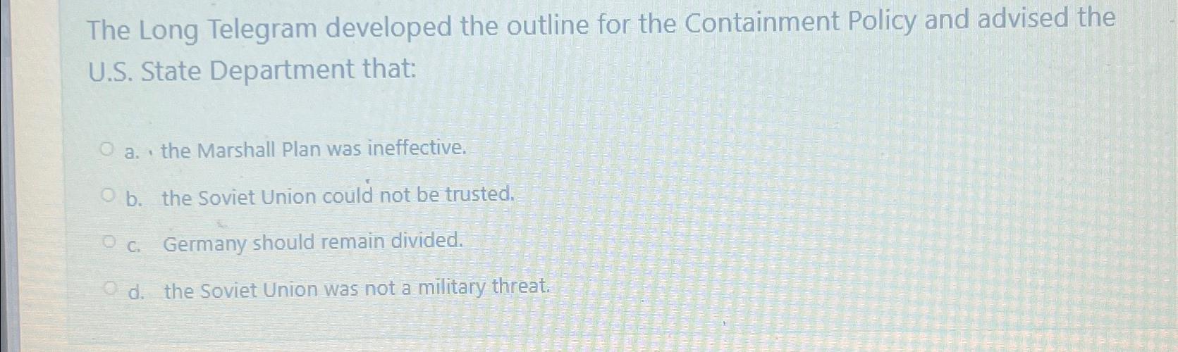 Solved The Long Telegram developed the outline for the | Chegg.com