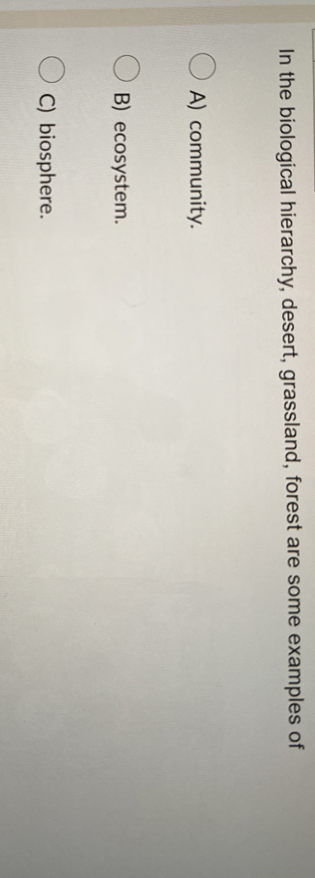 Solved In the biological hierarchy, desert, grassland, | Chegg.com