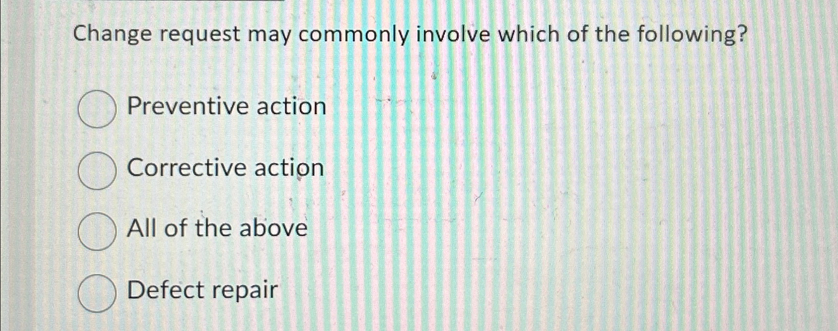 Solved Change request may commonly involve which of the | Chegg.com