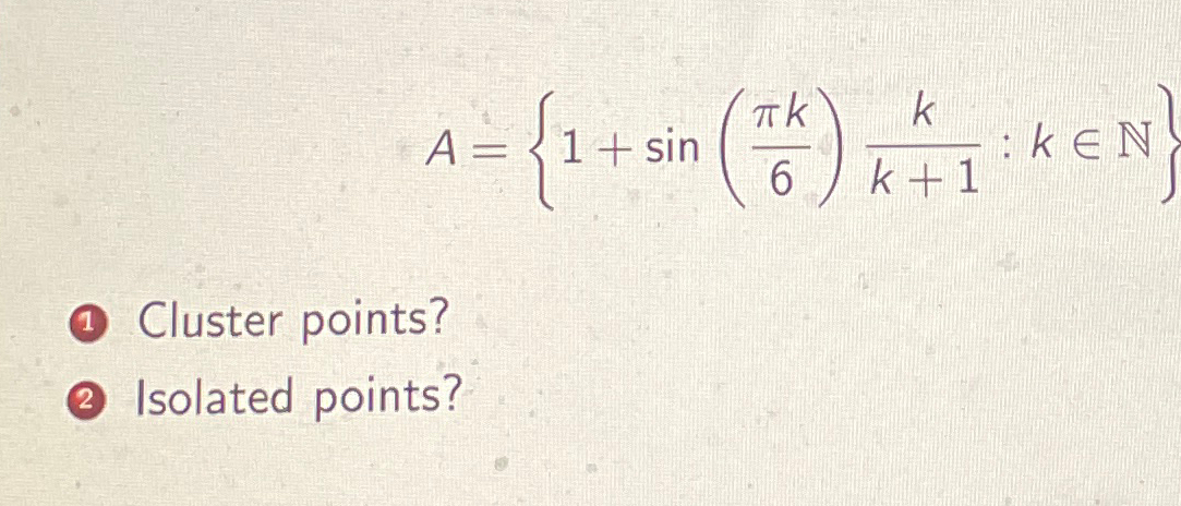 Solved A={1+sin(πk6)kk+1:kinN}(1) ﻿Cluster points?(2) | Chegg.com