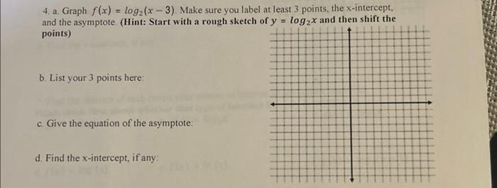 Solved 4. a. Graph f(x)=log2(x−3). Make sure you label at | Chegg.com