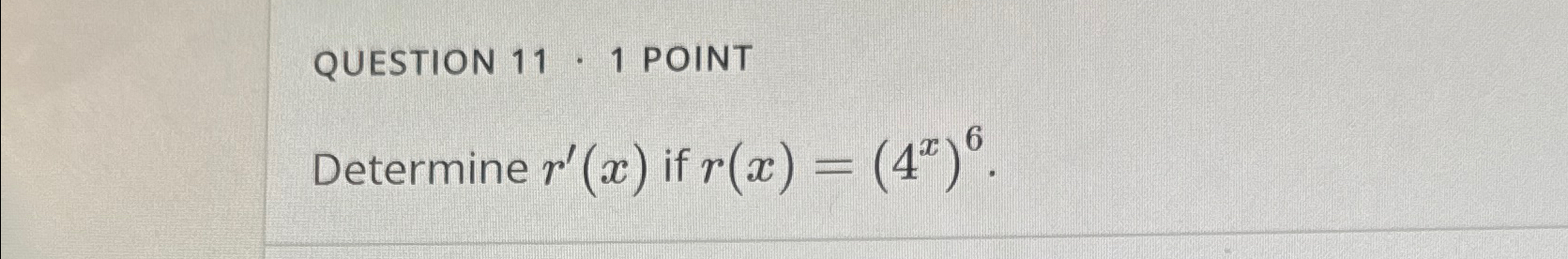 Solved QUESTION 11 * 1 ﻿POINTDetermine r'(x) ﻿if r(x)=(4x)6. | Chegg.com