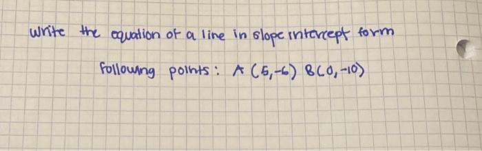 Solved Write the equation of a line in slope intercept form | Chegg.com