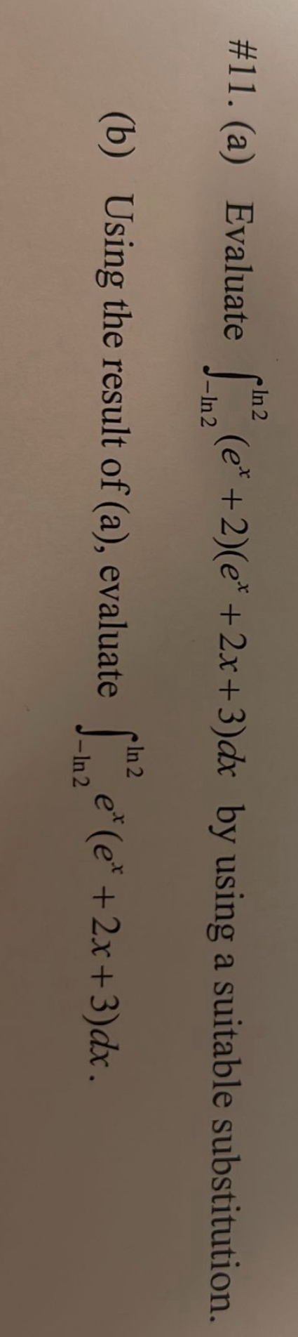 Solved #11. (a) ﻿Evaluate ∫-ln2ln2(ex+2)(ex+2x+3)dx ﻿by | Chegg.com