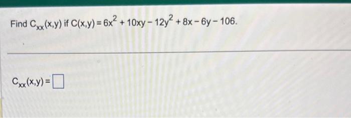 Solved Find Cxx(x,y) if C(x,y)=6x2+10xy−12y2+8x−6y−106 | Chegg.com
