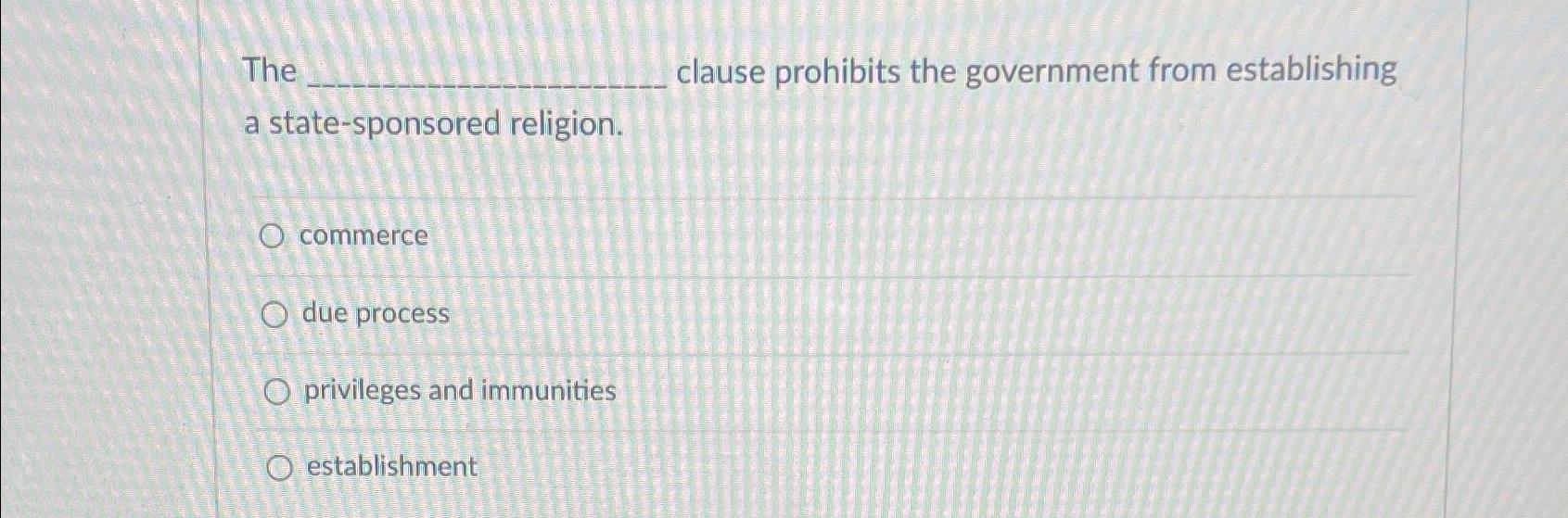 Solved Thi clause prohibits the government from establishing | Chegg.com