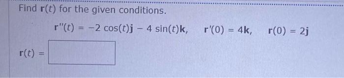 Solved Find r(t) for the given conditions. | Chegg.com