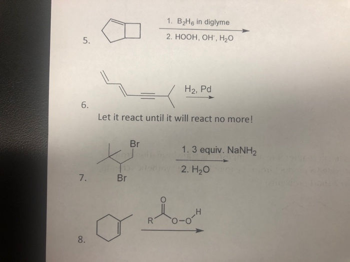 Solved 1. B2H6 in diglyme 2. HOOH, OH, H20 5. H2, Pd 6. Let | Chegg.com