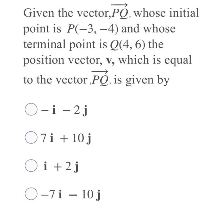 Solved Given the vector,PQ, whose initial point is P(-3, -4) | Chegg.com