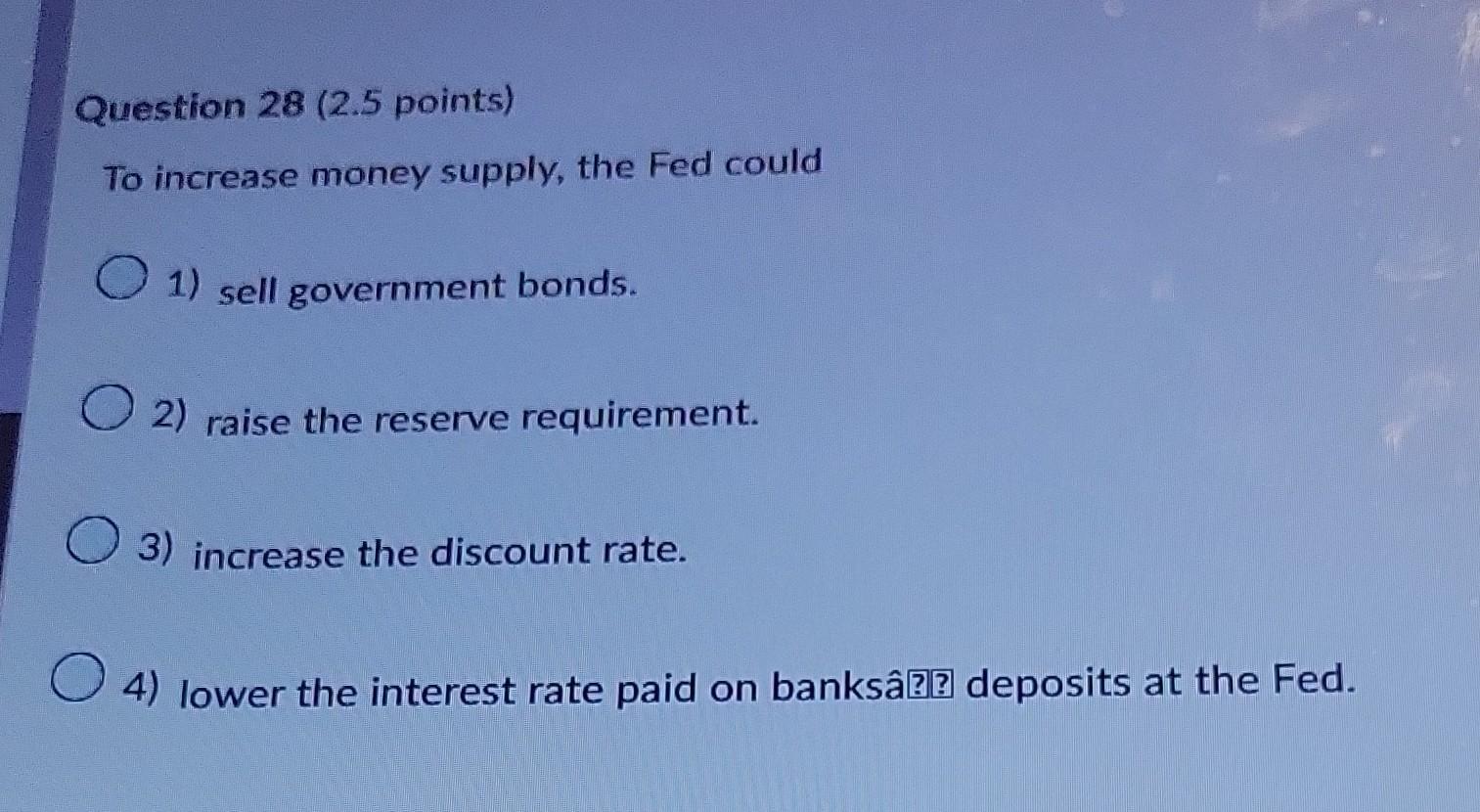 Solved Question 27 ( 2.5 points) To decrease money supply, | Chegg.com