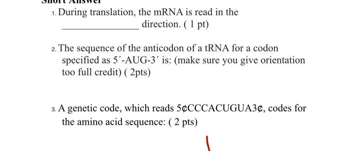 Solved 1. During translation, the mRNA is read in the | Chegg.com