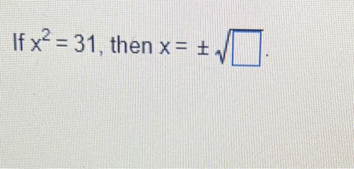 Solved If x2=31, then x=± | Chegg.com