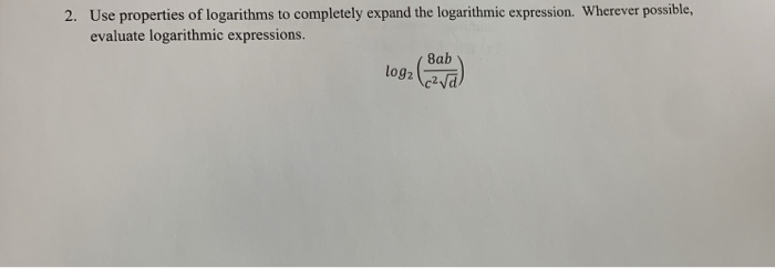Solved 2. Use properties of logarithms to completely expand | Chegg.com