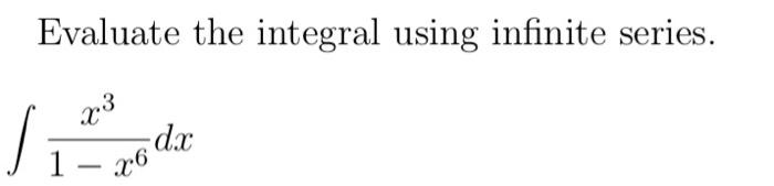 Solved Evaluate the integral using infinite series. | Chegg.com