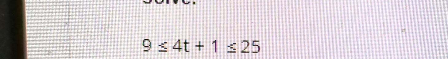 Solved 9≤4t+1≤25 | Chegg.com