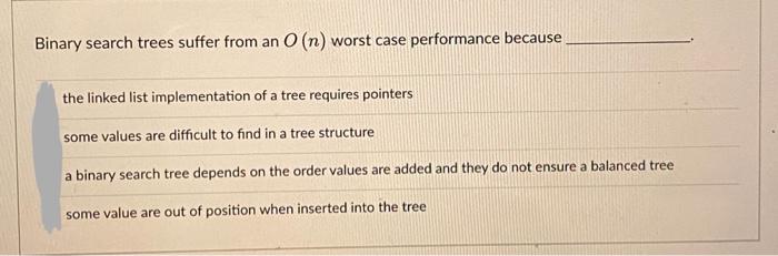 Solved Binary search trees suffer from an O(n) worst case | Chegg.com