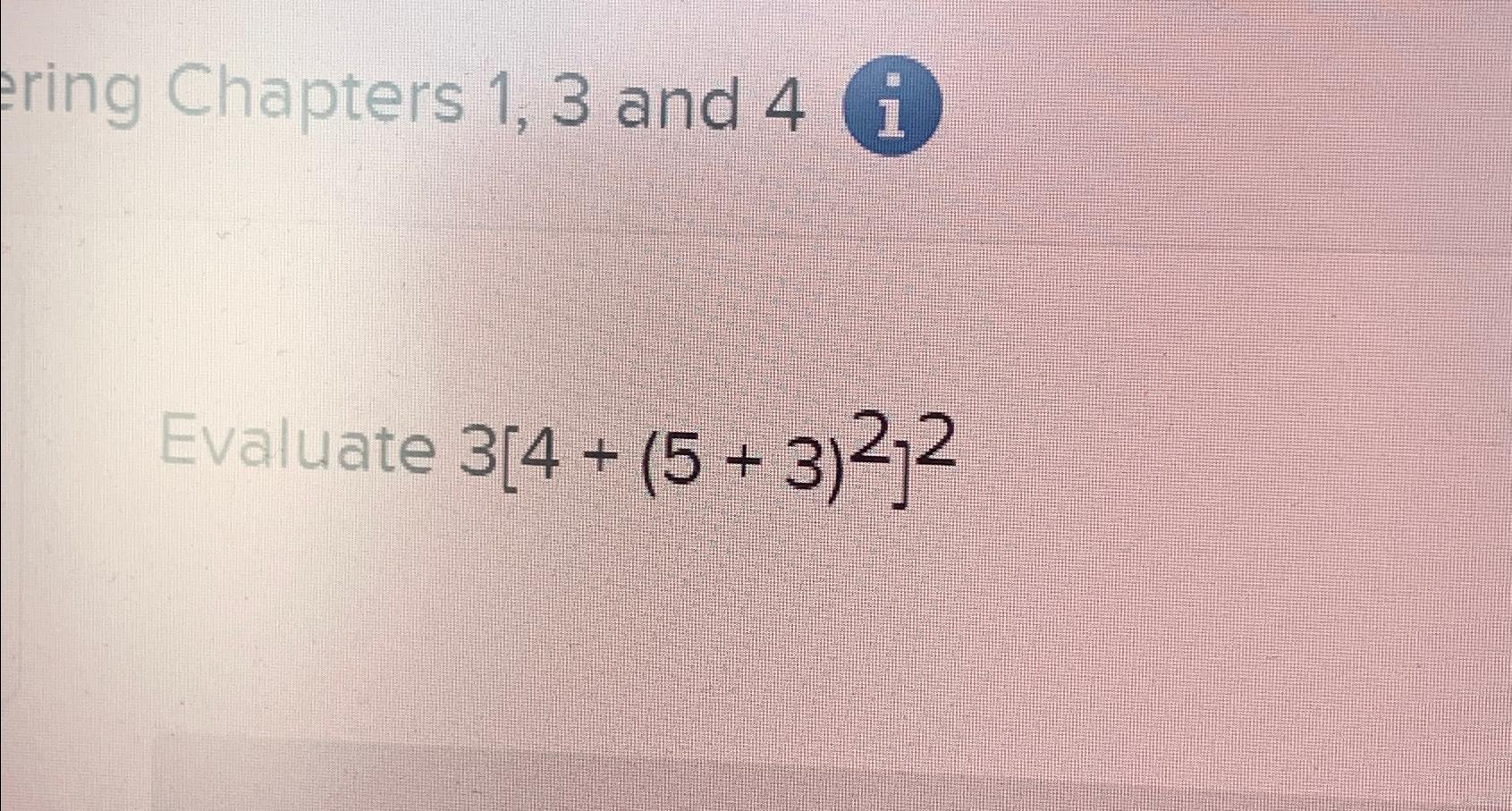 Solved ering Chapters 1, 3 ﻿and 4Evaluate 3[4+(5+3)2]2 | Chegg.com