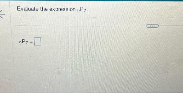 Solved Evaluate the expression 9P7. 9P7= | Chegg.com