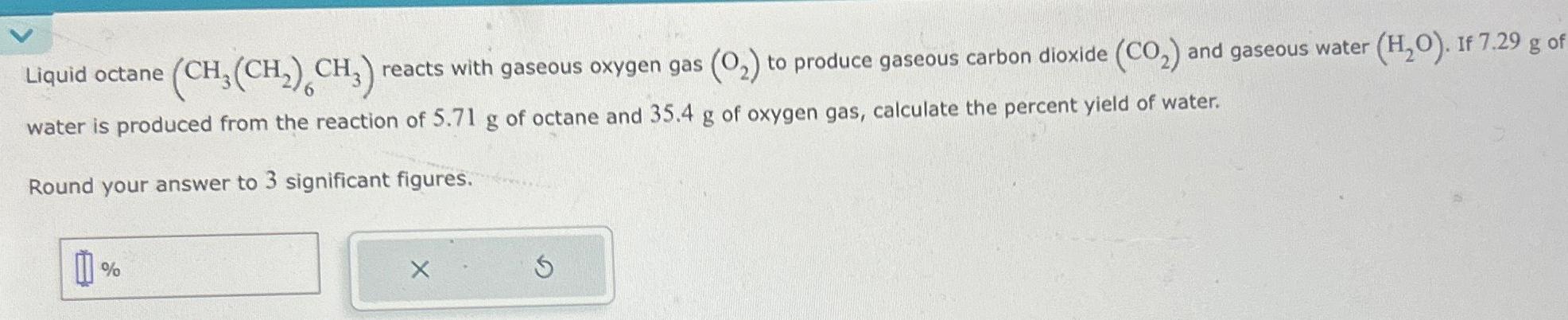 Solved Liquid octane (CH3(CH2)6CH3) ﻿reacts with gaseous | Chegg.com