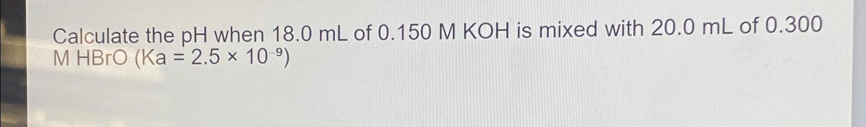 Solved Calculate the pH ﻿when 18.0mL ﻿of 0.150MKOH is mixed | Chegg.com