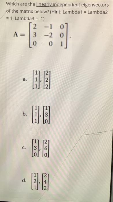 Solved Which are the linearly independent eigenvectors of | Chegg.com