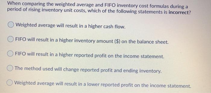 Solved When comparing the weighted average and FIFO | Chegg.com