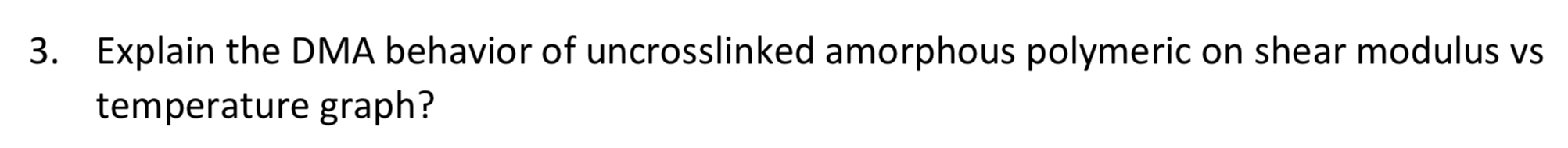 Solved Explain the DMA behavior of uncrosslinked amorphous | Chegg.com