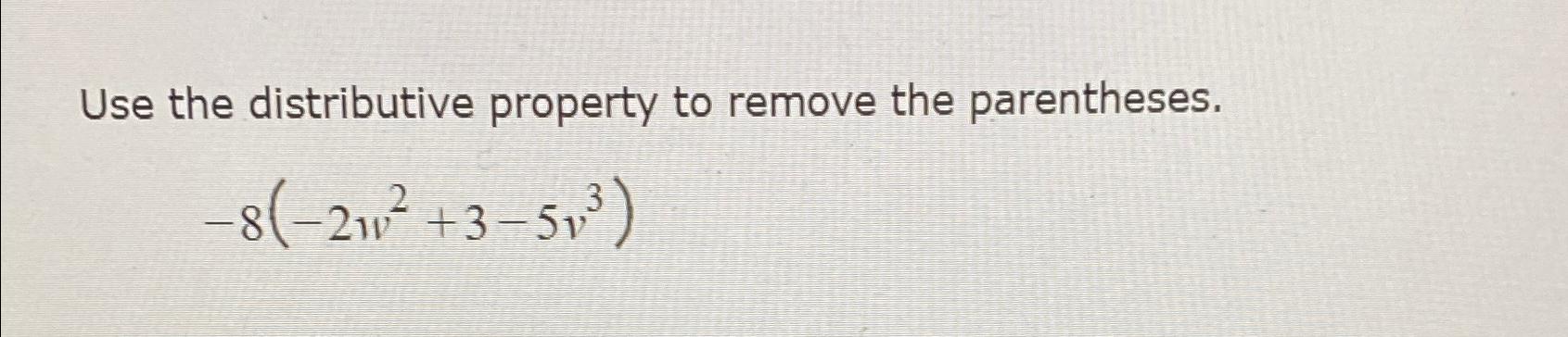 Solved Use the distributive property to remove the | Chegg.com