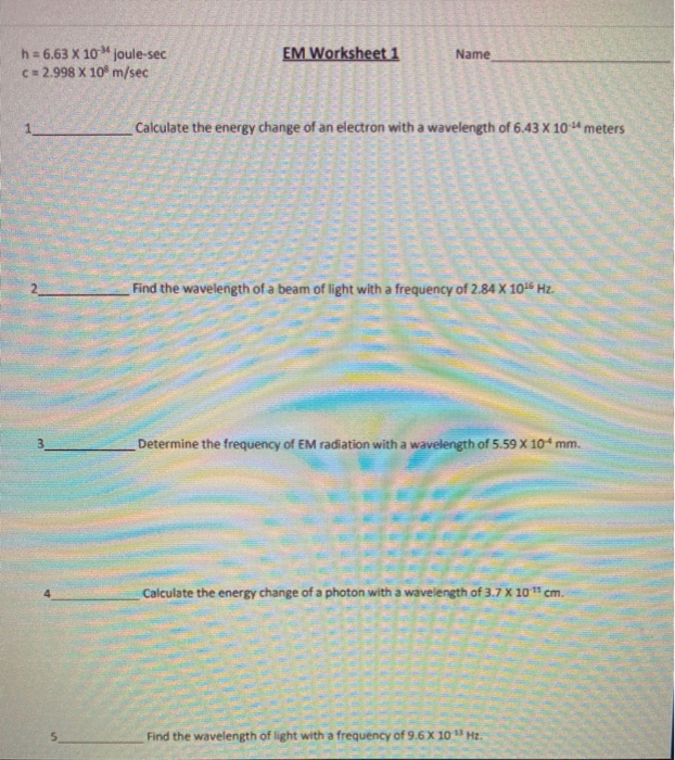 Solved EM Worksheet 1 h = 6.63 X 10 joule-sec c=2.998 X 10 | Chegg.com