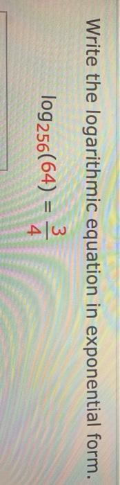 Solved Write the logarithmic equation in exponential form. | Chegg.com