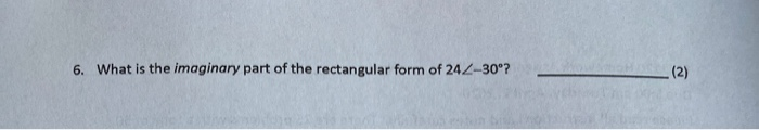 Solved 6. What is the imaginary part of the rectangular form | Chegg.com