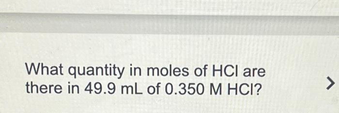 Solved What quantity in moles of HCl are there in 49.9 mL of | Chegg.com