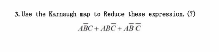 Solved 3. Use the Karnaugh map to Reduce these expression. | Chegg.com