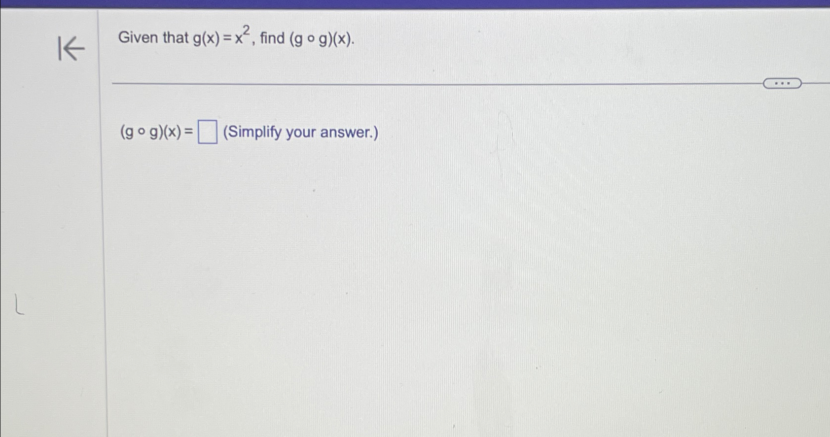 Solved Given that g(x)=x2, ﻿find (g@g)(x). ﻿Simplify your | Chegg.com