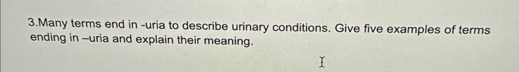 Solved 3.Many terms end in -uria to describe urinary | Chegg.com
