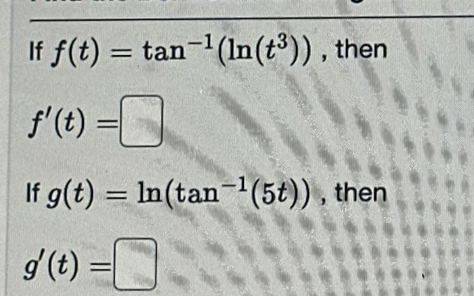 Solved If f(t)=tan-1(ln(t3)), ﻿thenf'(t)=If | Chegg.com
