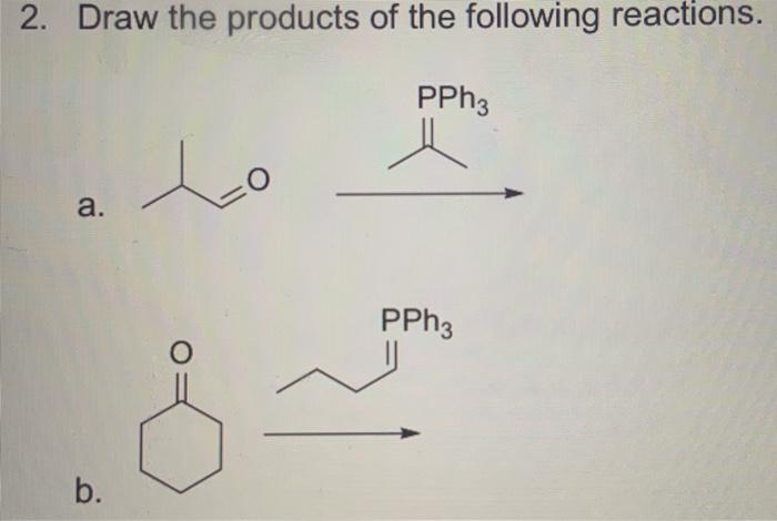 Solved 2. Draw the products of the following reactions. PPh3 | Chegg.com