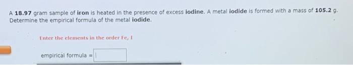 Solved A 18.97 gram sample of iron is heated in the presence | Chegg.com