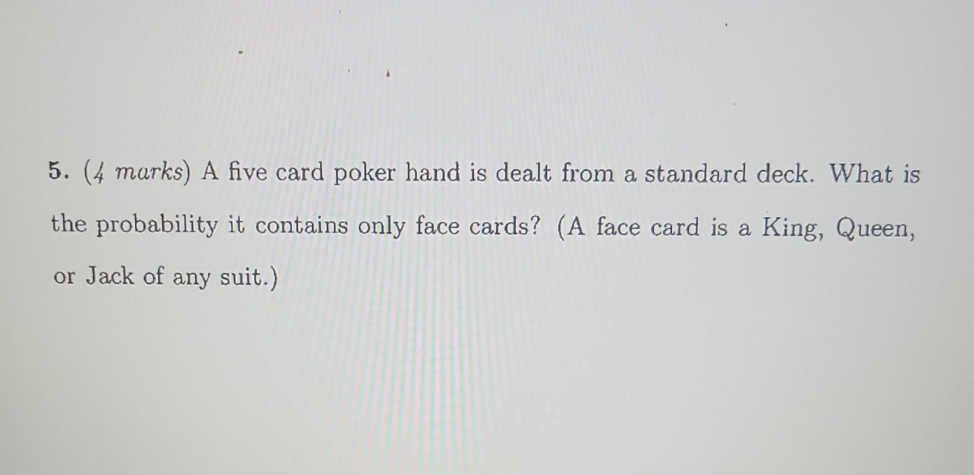 Solved 5. (4 marks) A five card poker hand is dealt from a | Chegg.com
