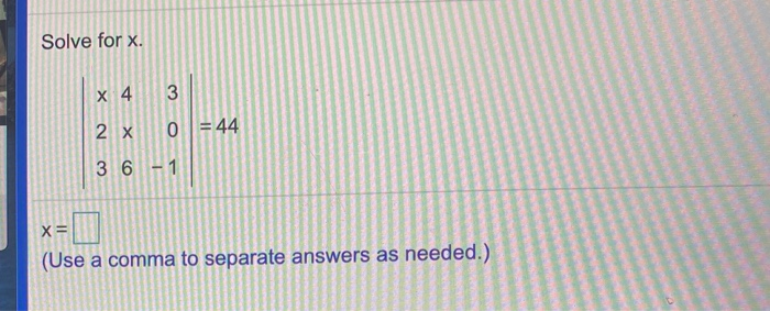 Solved Solve for x. X 4 3 2 x 0 = 44 3 6 - 1 X= s (Use a | Chegg.com