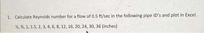 Solved 1. Calculate Reynolds number for a flow of 0.5ft/sec | Chegg.com