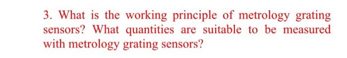 Solved 3. What is the working principle of metrology grating | Chegg.com