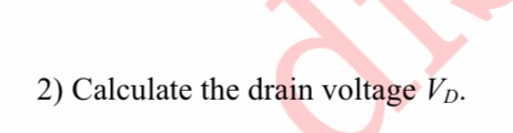 Solved 2) Calculate the drain voltage Vd. 5. (20) The | Chegg.com