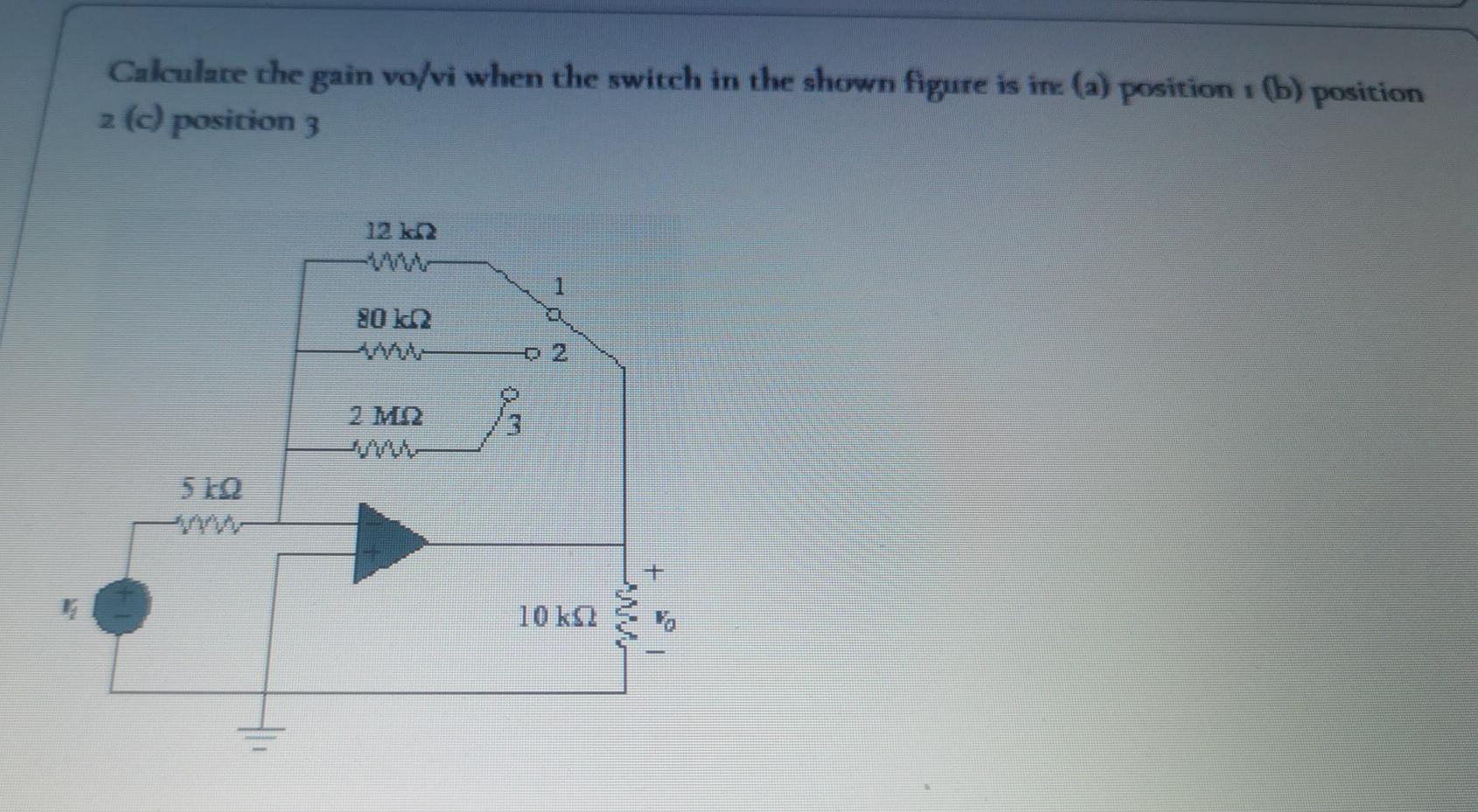 Solved Calculate the gain vo/vi when the switch in the shown | Chegg.com